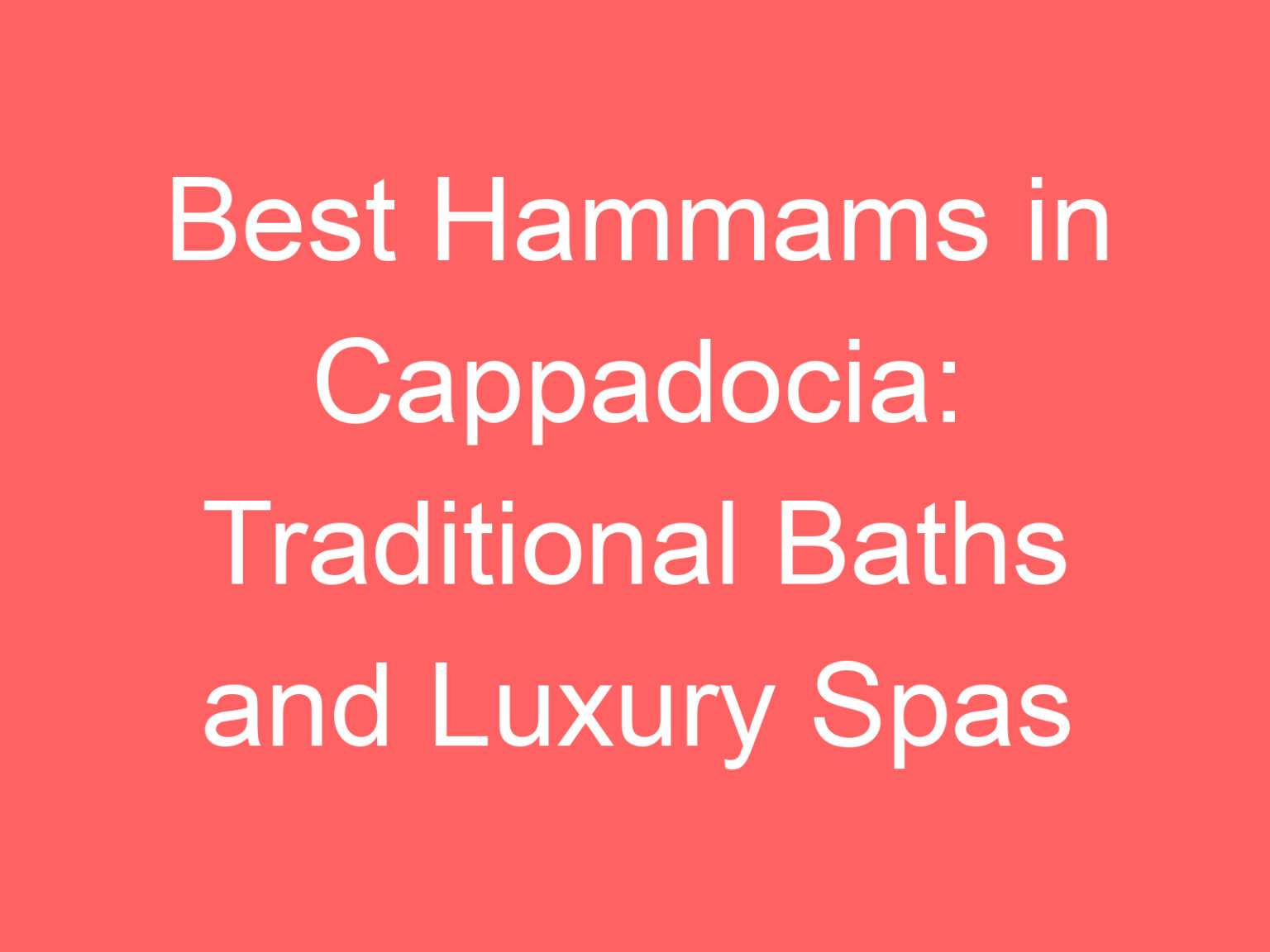 Best Hammams In Cappadocia: Traditional Baths And Luxury Spas