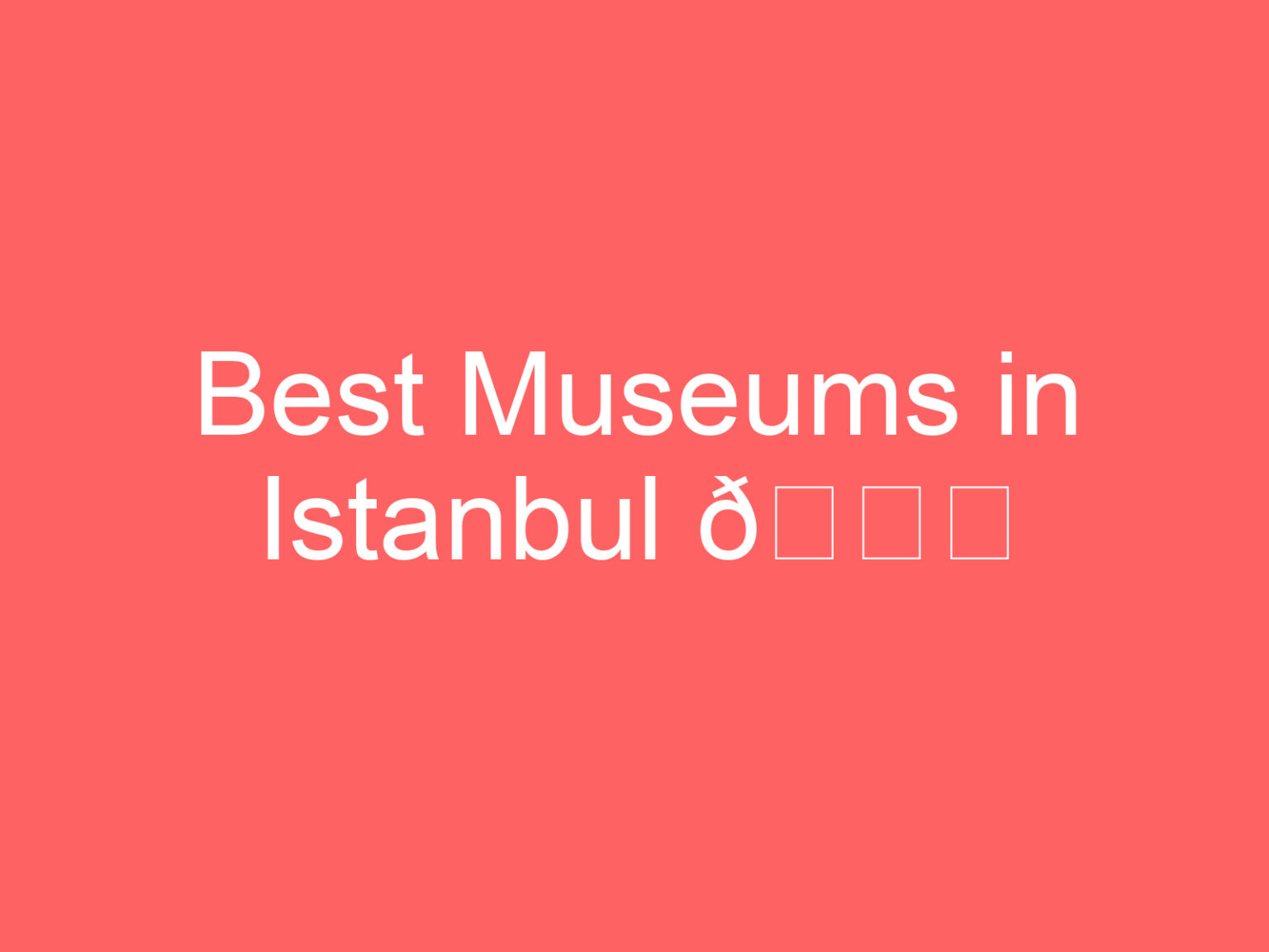 Best Museums In Istanbul 🌟