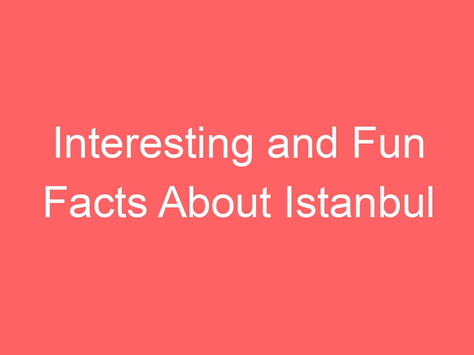 Interesting And Fun Facts About Istanbul