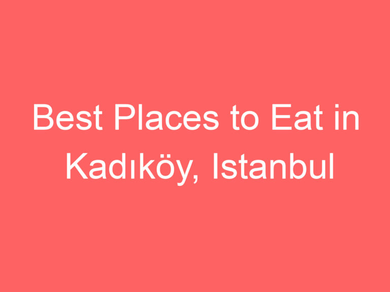 İstanbul Kadıköy'de Yemek Yenilebilecek En İyi Yerler