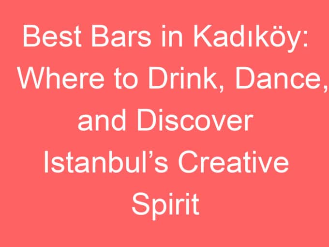 Kadıköy'deki En İyi Barlar: Nerede İçki İçebilir, Dans Edebilir ve ...