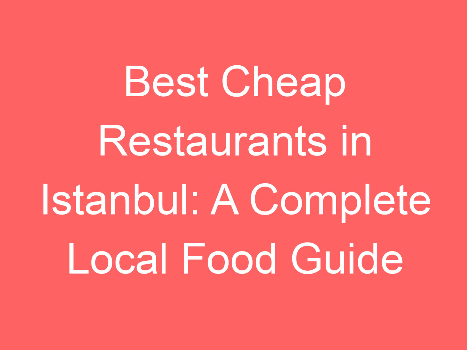 Best Cheap Restaurants In Istanbul: A Complete Local Food Guide