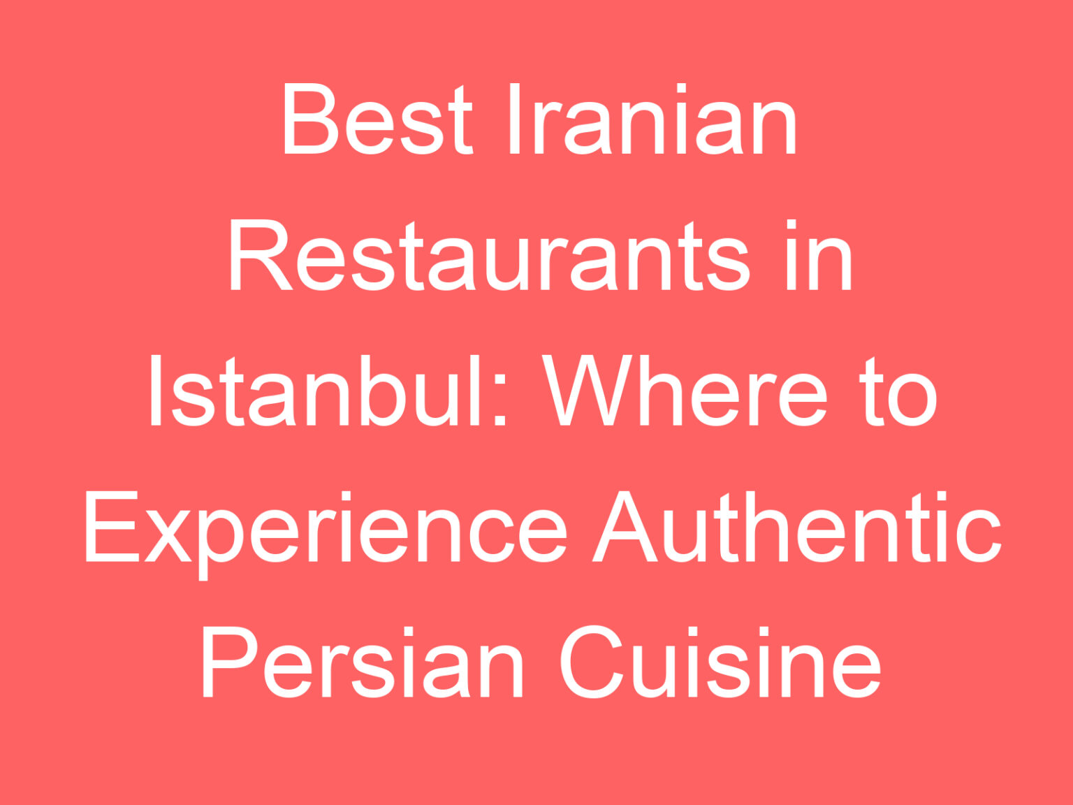 Best Iranian Restaurants In Istanbul: Where To Experience Authentic ...