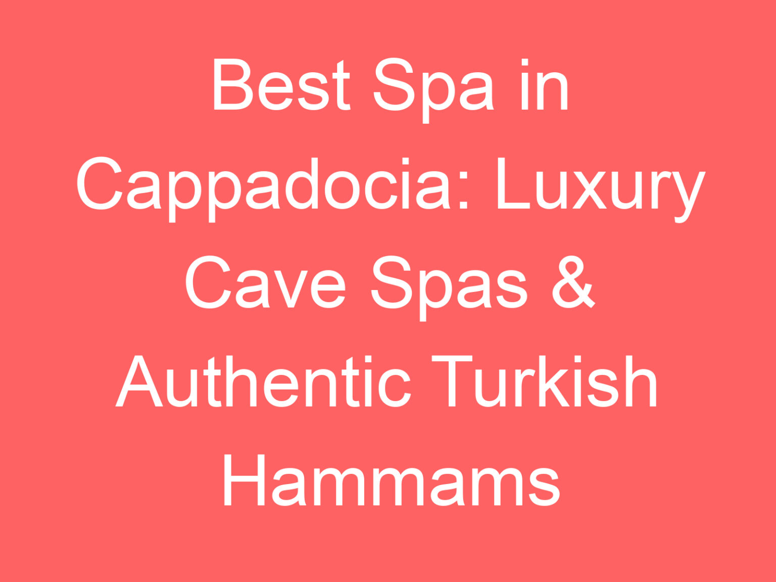 Best Spa In Cappadocia: Luxury Cave Spas & Authentic Turkish Hammams