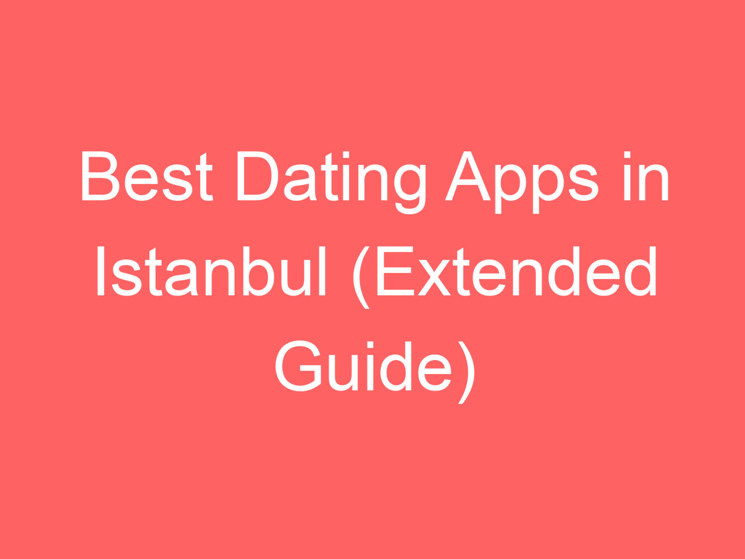 Best Dating Apps In Istanbul (Extended Guide)